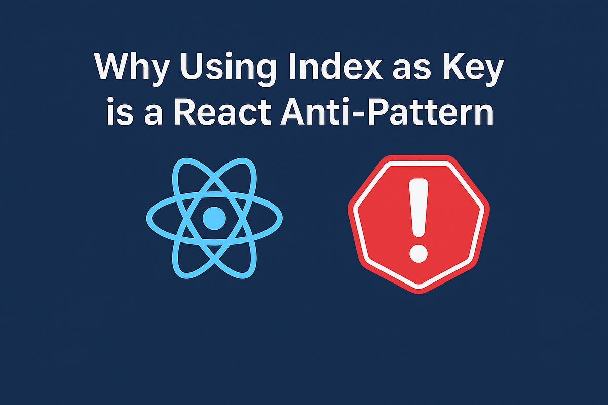 Why Using Index as a Key is a React Anti-Pattern: A Deep Dive | by ...