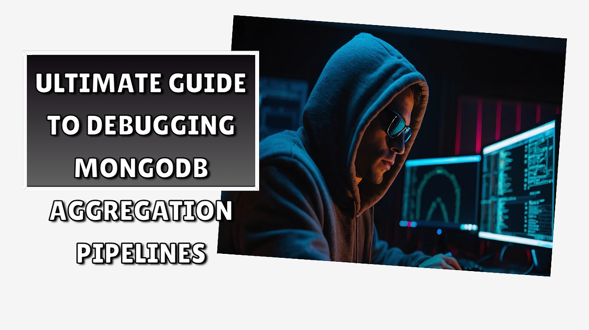 Ultimate Guide to Debugging MongoDB Aggregation Pipelines | by rajendra mandliya | Dev Genius