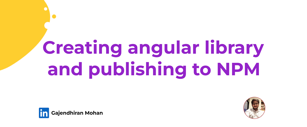 Create custom public packages using Angular and publishing in npm | by Gajendhiranmohan | Medium