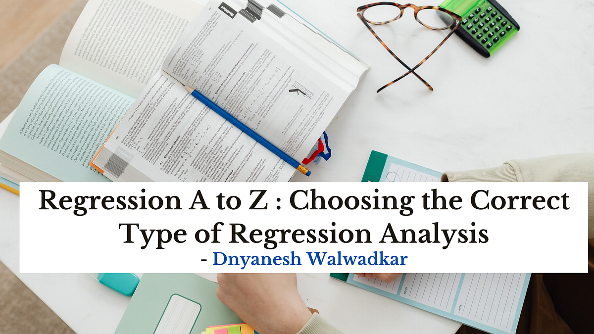 Regression A to Z : Choosing the Correct Type of Regression Analysis ...