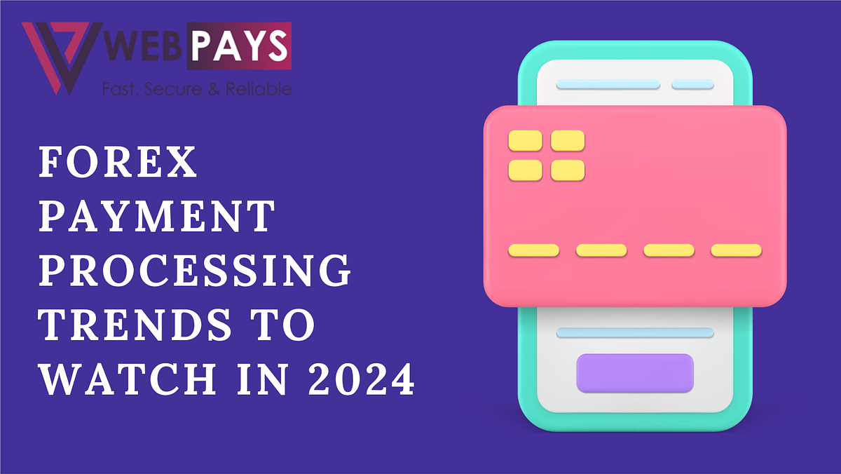 Forex Payment Processing Trends to Watch in 2024 | by Martina | Medium