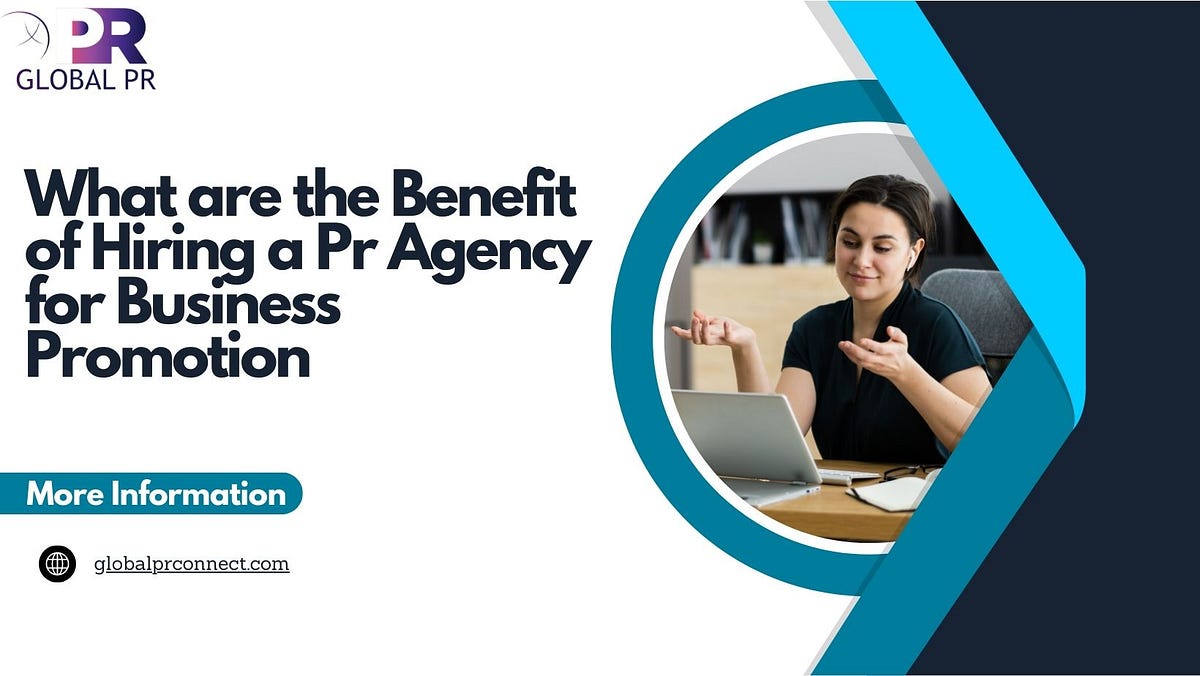 What are the Benefit of Hiring a Pr Agency for Business Promotion | by ...
