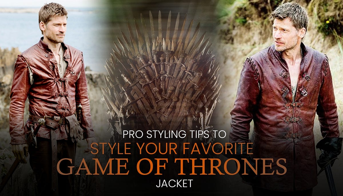 Pro Styling Tips To Style Your Favorite Game Of Thrones Jacket | by ...