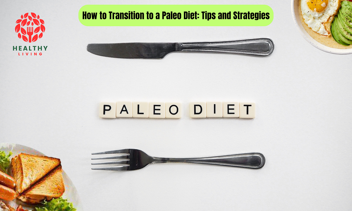 How to Transition to a Paleo Diet: Tips and Strategies | by Paleodiet ...