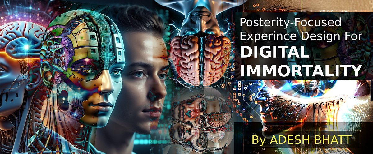 Posterity-Focused UX Design for Digital Immortality | by Adesh Bhatt ...