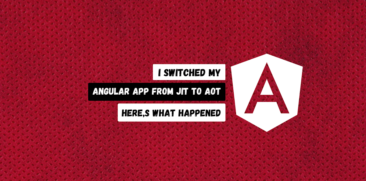 I Switched My Angular App from JIT to AOT — Here’s What Happened | by Angular_with_Awais | Medium