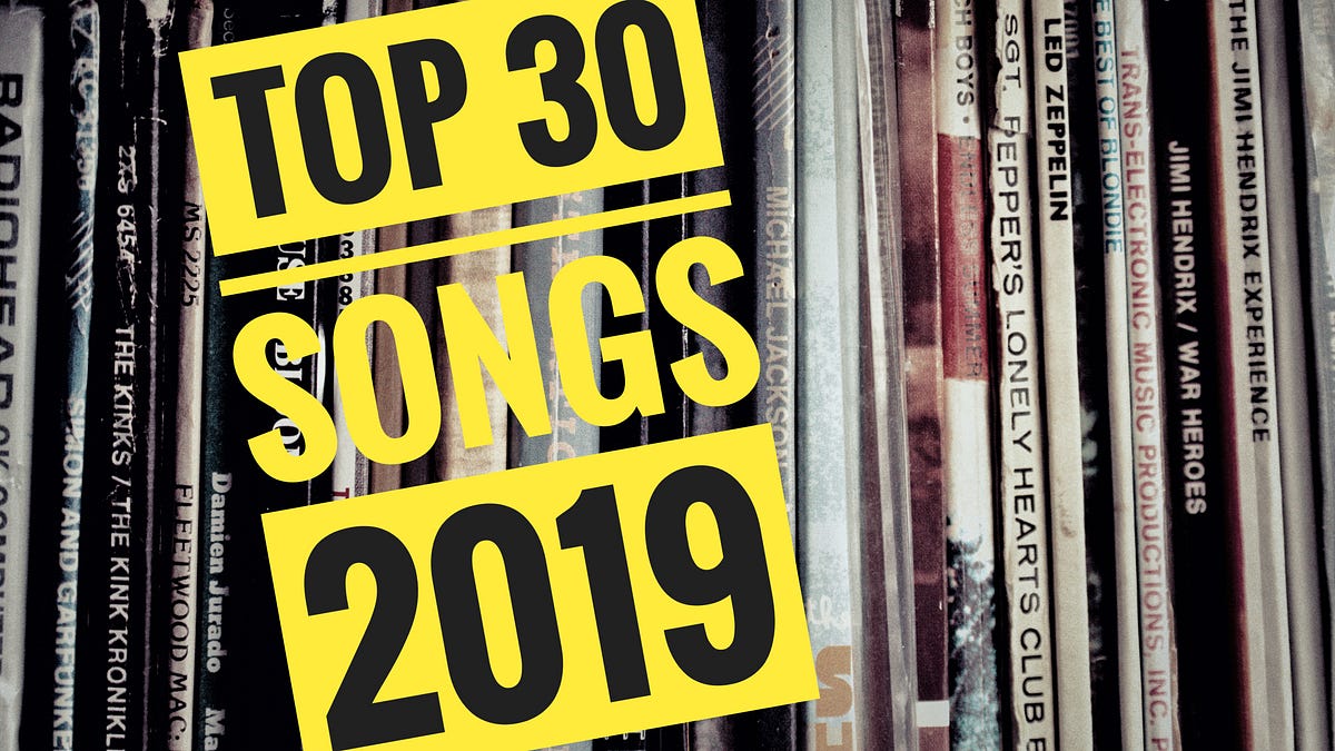 Top 30 Songs of 2019. This is where I’d place some thoughtful… | by ...