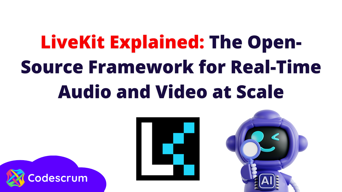 LiveKit Explained: The Open-Source Framework for Real-Time Audio and ...