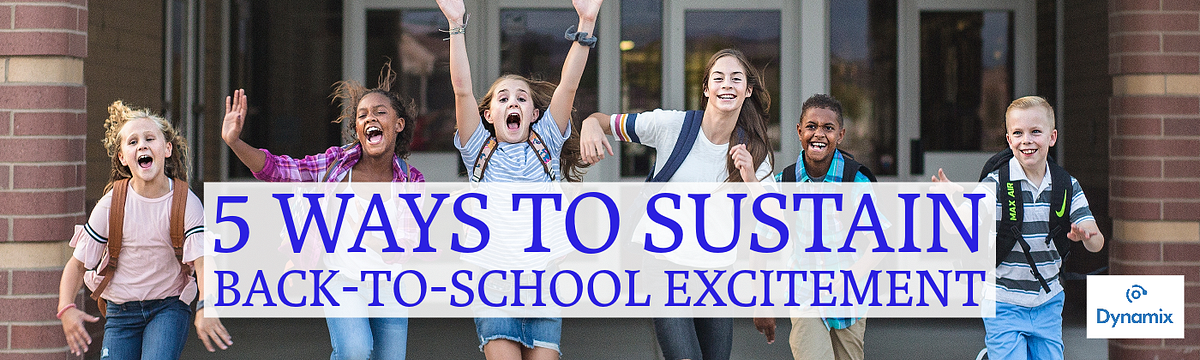 5 Ways to Sustain Back-to-School Excitement | by Dynamix LLC | Dynamix ...