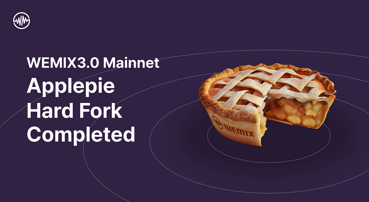 WEMIX3.0 Mainnet Applepie Hard Fork Completed | by WEMIX Compliance | WEMIX Communication | Medium
