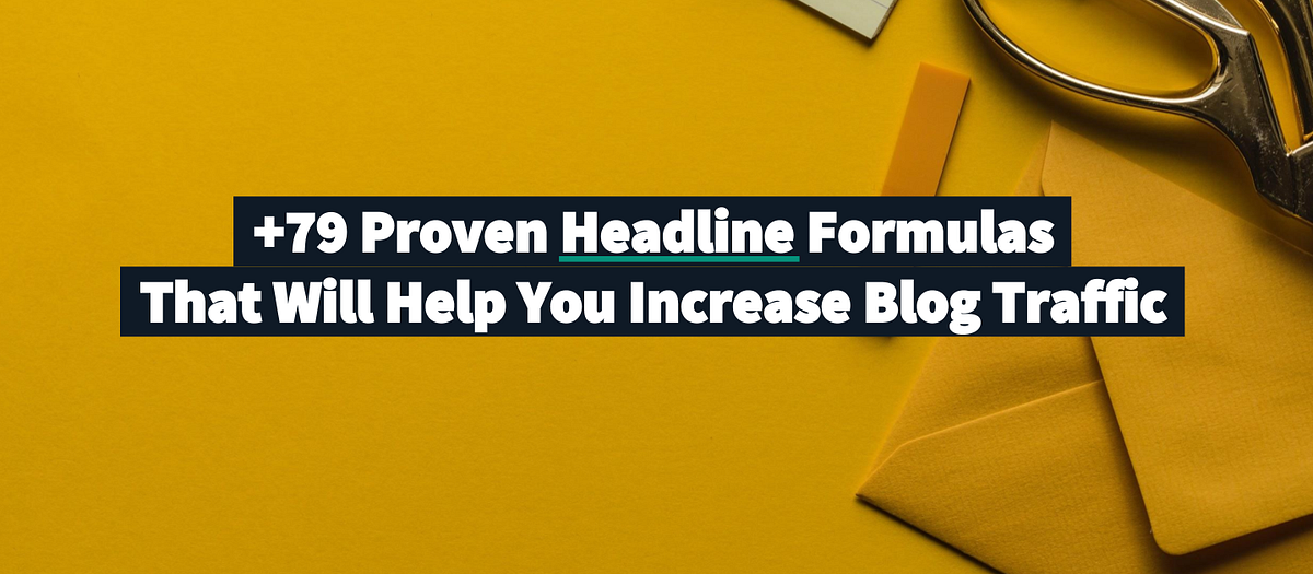 Proven Headline Formulas That Will Help You Increase Blog Traffic | by ...