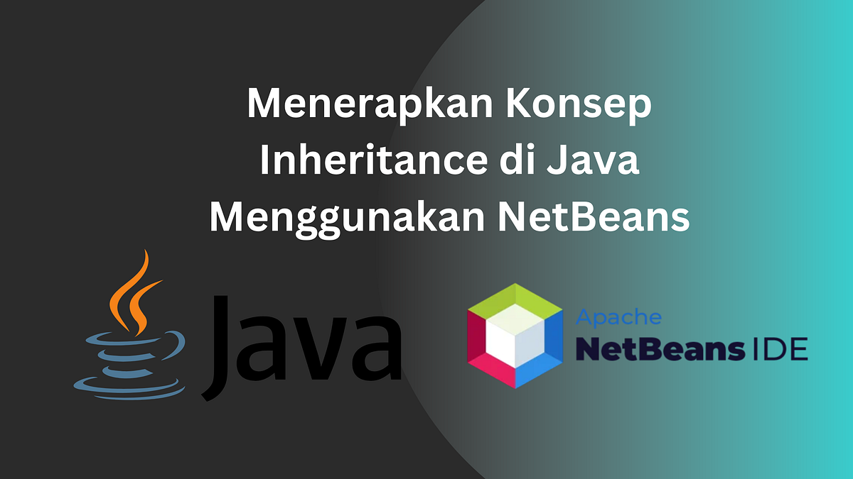 Menerapkan Konsep Inheritance di Java Menggunakan NetBeans | by Wahyu Dwi Yulianto | Medium