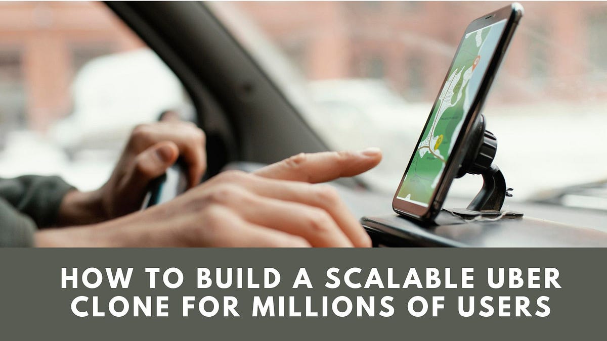 How to Build a Scalable Uber Clone for Millions of Users | by parker pillsbury | Write A ...