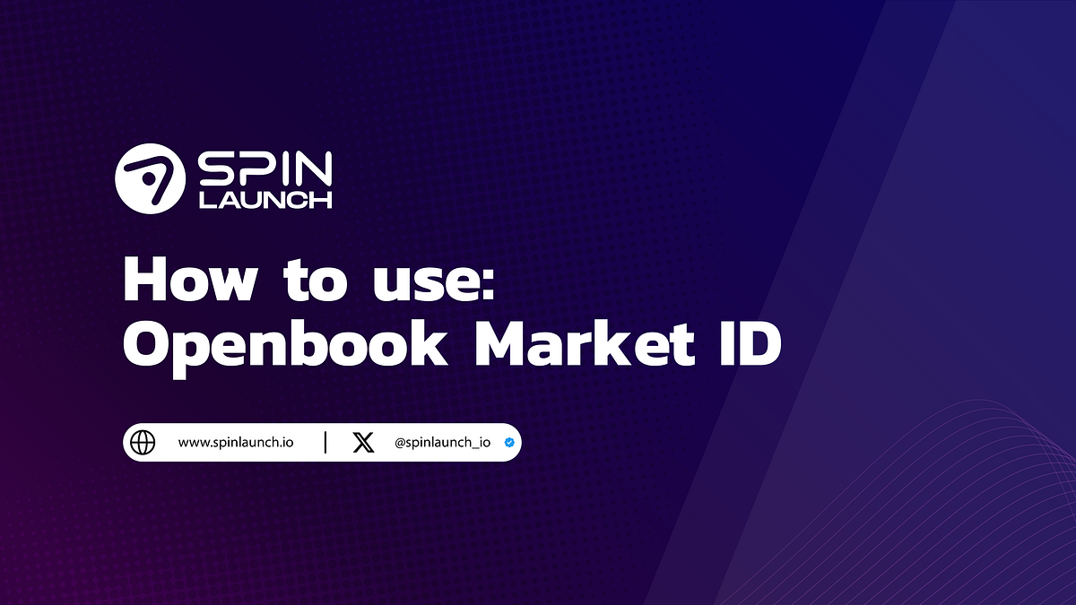 How to Create an OpenBook Market with the Market ID Tool | by SpinLaunch | Medium