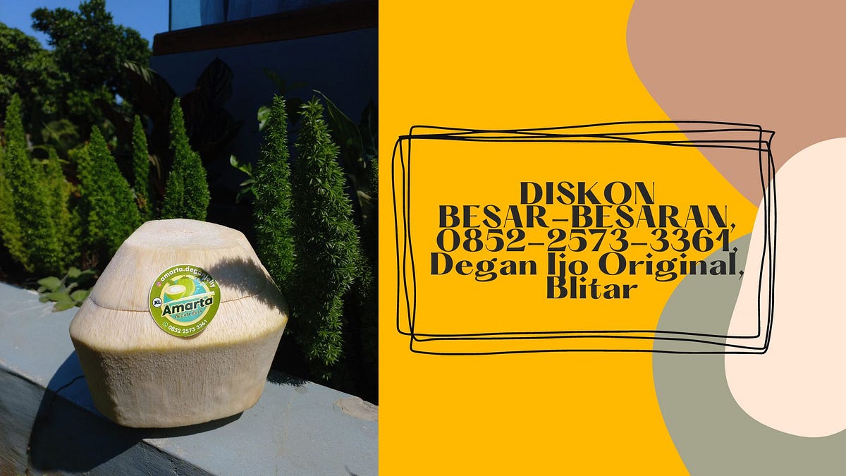 DISKON BESAR-BESARAN, 0852–2573–3361, Degan Ijo Original, Blitar ...