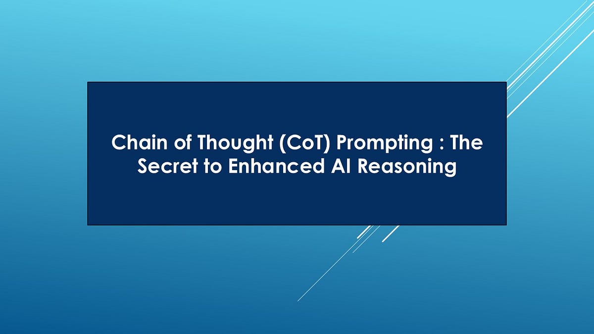 Chain of Thought (CoT) Prompting : The Secret to Enhanced AI Reasoning ...