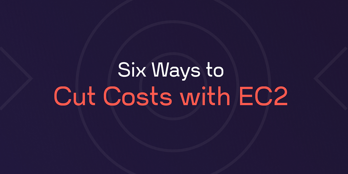 Six Ways To Cut Costs With Ec2 Aws Specialists Aws Specialists