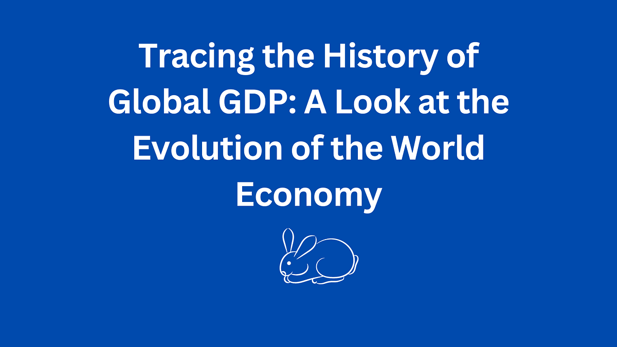 Tracing the History of Global GDP: A Look at the Evolution of the World ...