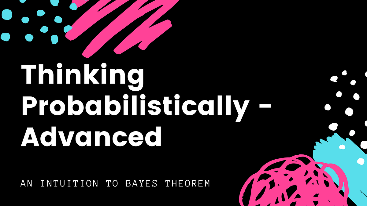 Thinking Probabilistically — Advanced | by Saiteja Kura | TDS Archive ...