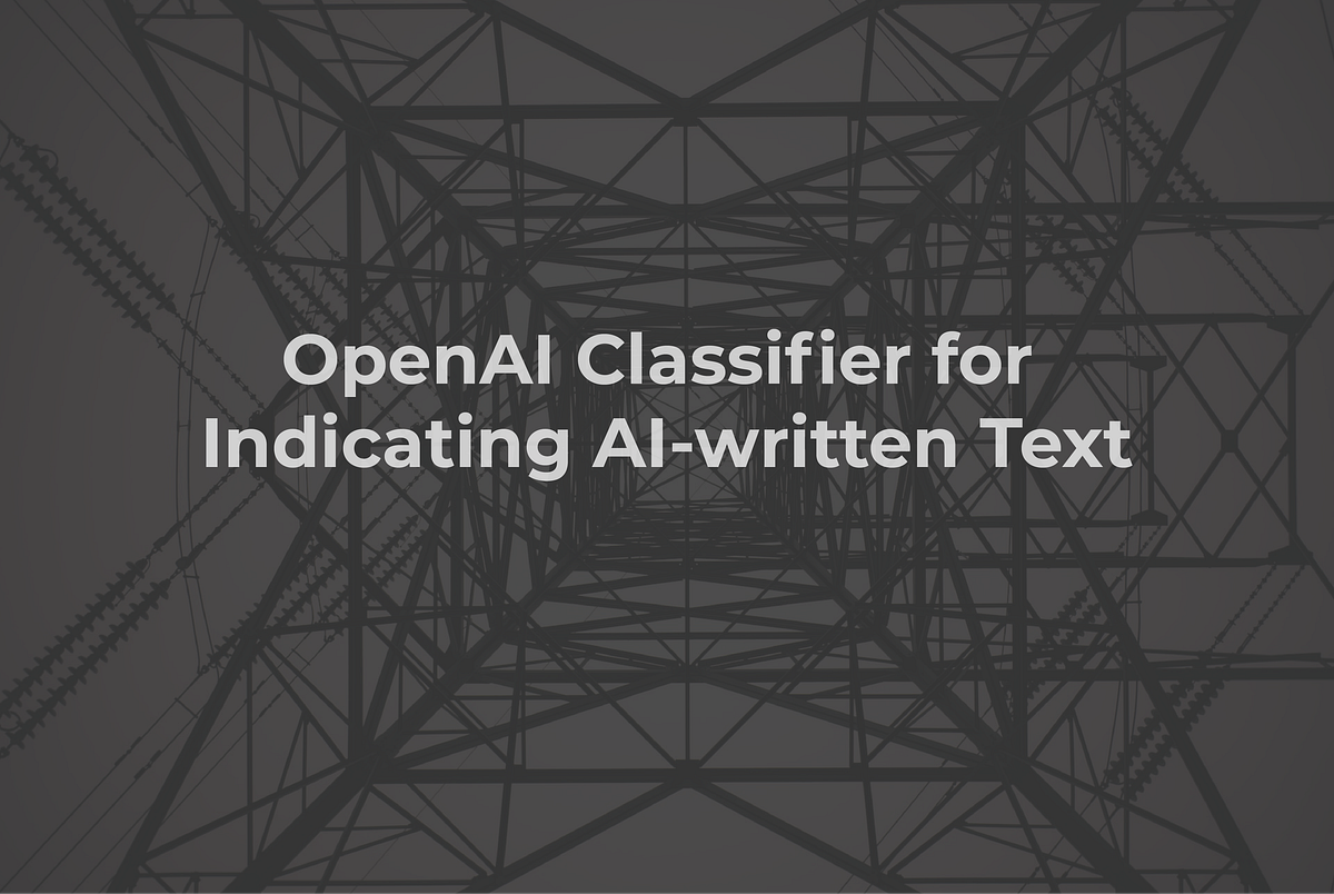 OpenAI Classifier for Indicating AI-written Text | Medium
