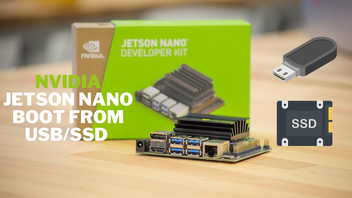 Jetson Nano Boot From USB, SSD. If you are using any edge device like… | by Ahsan Raza | Medium