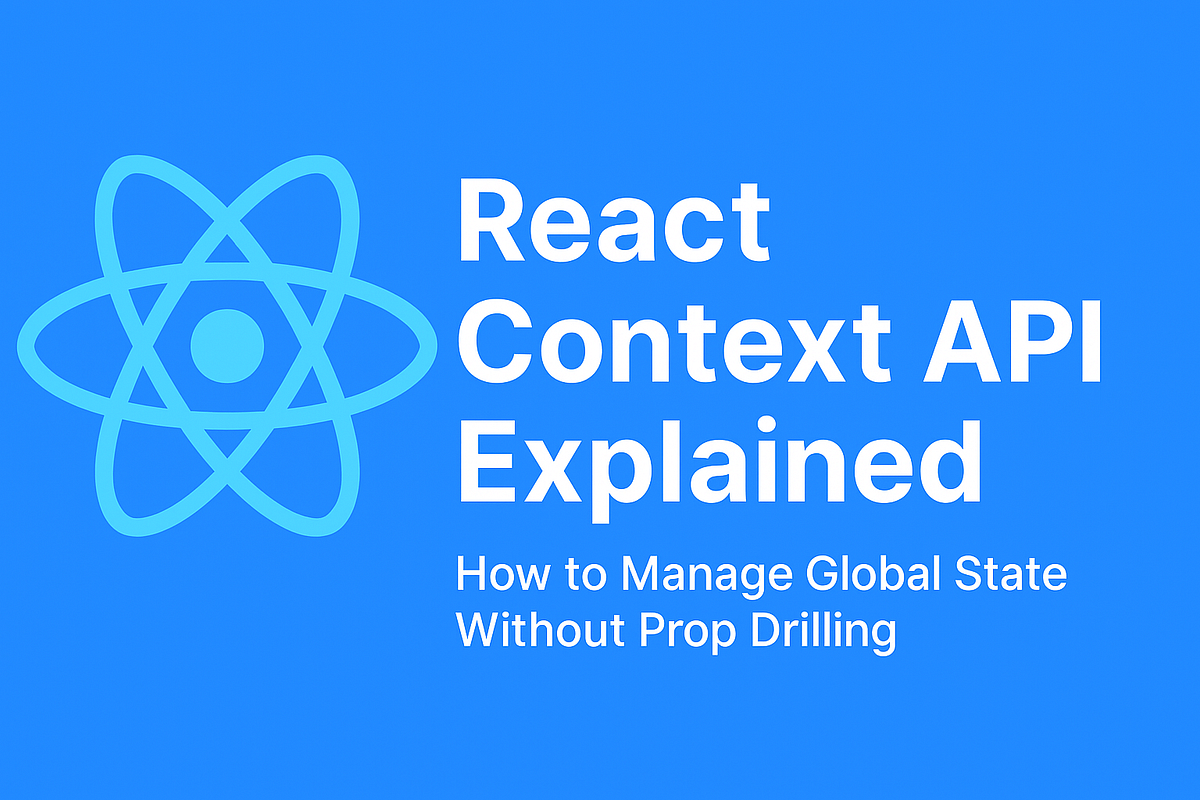 React Context API Explained: How to Manage Global State Without Prop Drilling | by Iftekhar Alam ...