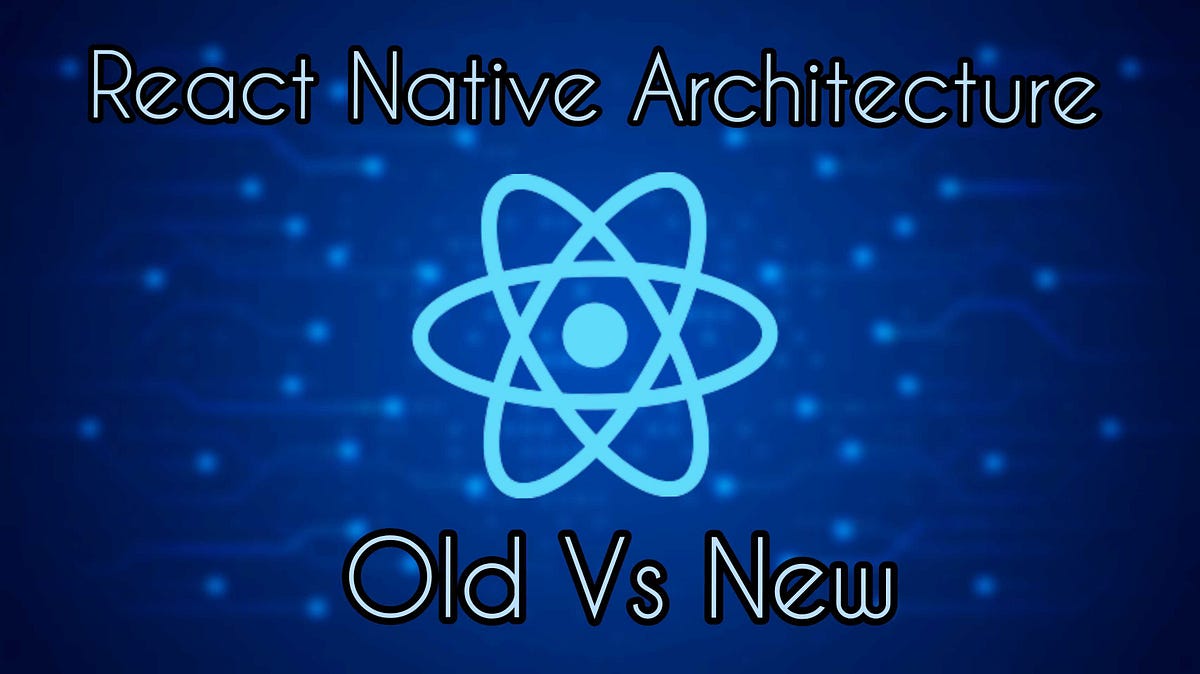 React Native Architecture - Old Vs New | JavaScript in Plain English