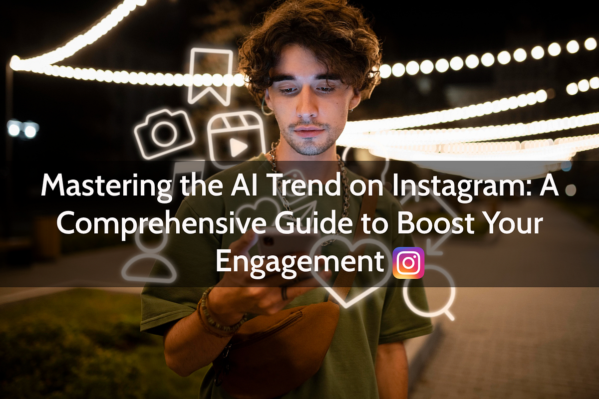 Mastering the AI Trend on Instagram: A Comprehensive Guide to Boost ...