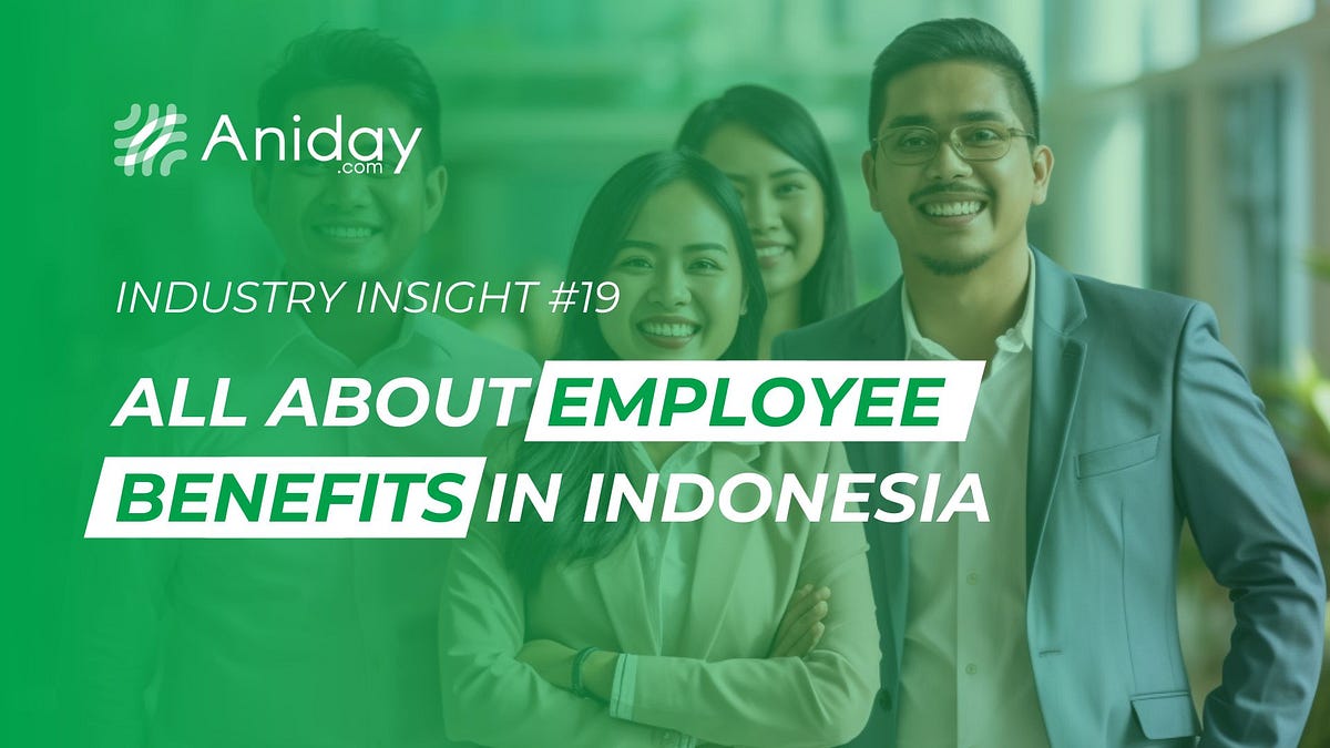 Aniday Industry Insight #19: All About Employee Benefits in Indonesia ...