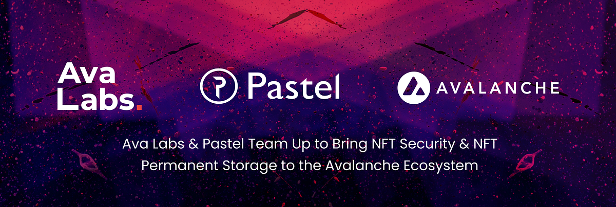 Pastel Network teams up with Ava Labs to bring NFT Security and Permanent Storage to the ...