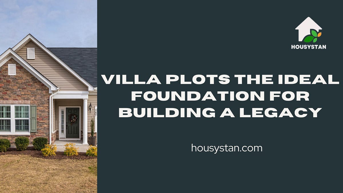 Villa Plots: The Ideal Foundation for Building a Legacy | by Shekhar ...