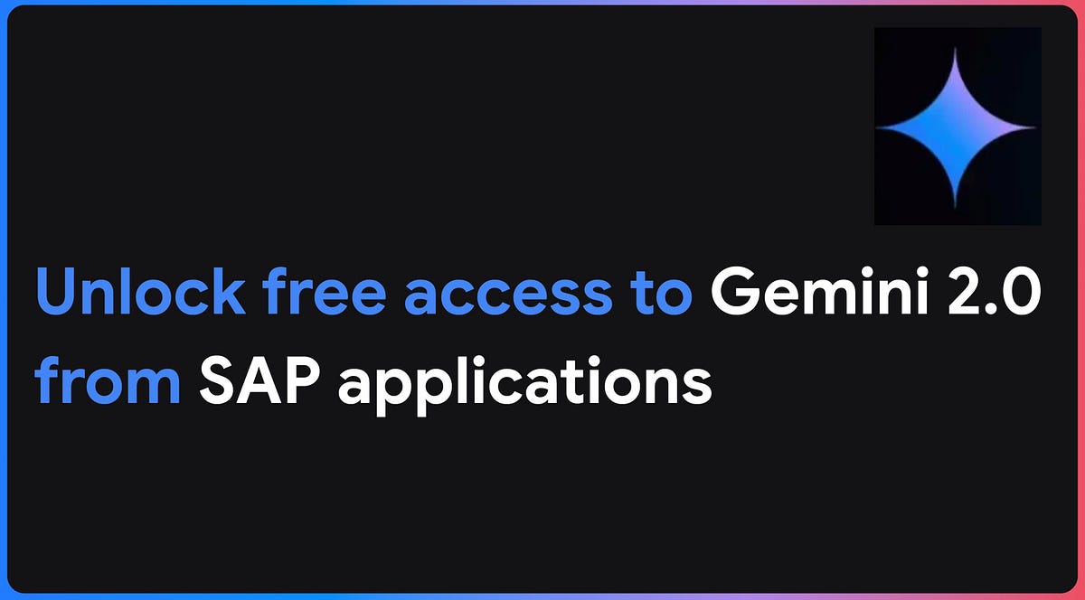 Unlock free access to Gemini 2.0 from SAP applications | by Devesh ...