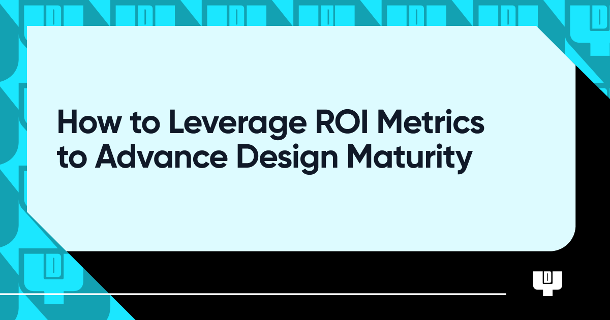 How to Leverage ROI Metrics to Advance Design Maturity | by ...