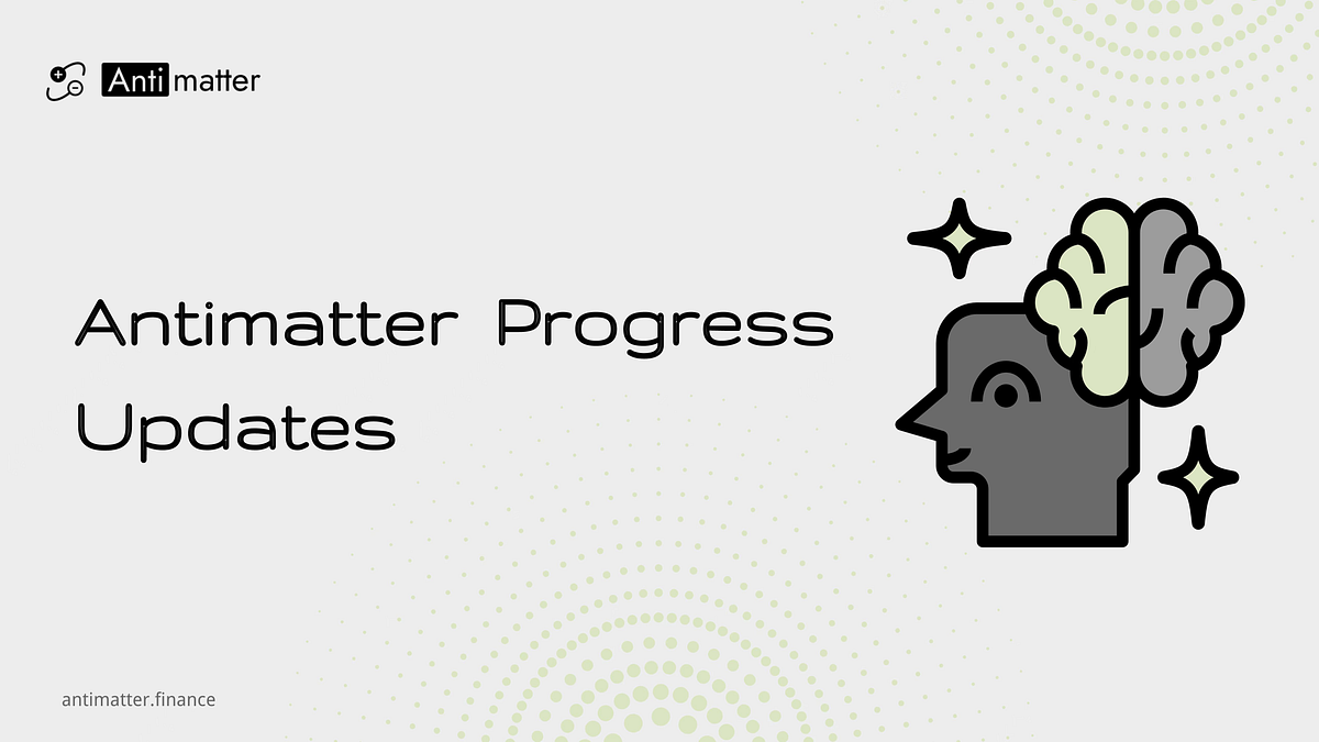 Antimatter Progress Updates. Hi! Antimatter family. In this article ...