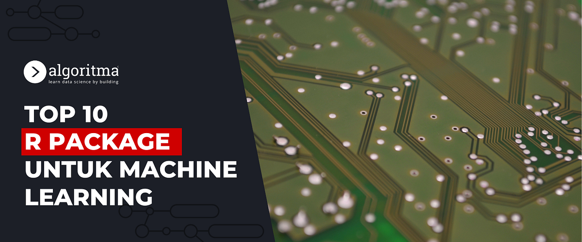 Top 10 R Packages untuk Machine Learning | by LivinginTelkom | Medium