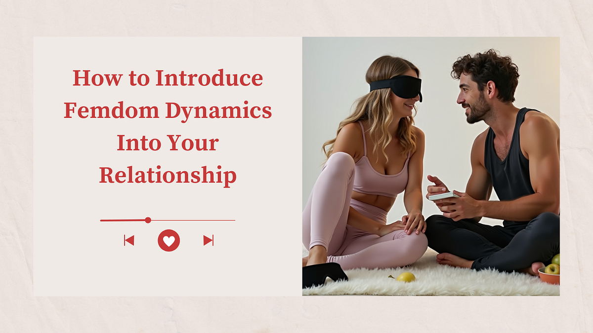How to Introduce Femdom Dynamics Into Your Relationship | by Madison Grace Whitmore | Medium