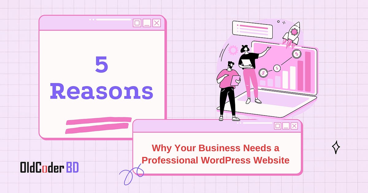 5 Reasons Why Your Business Needs a Professional WordPress Website | by ...