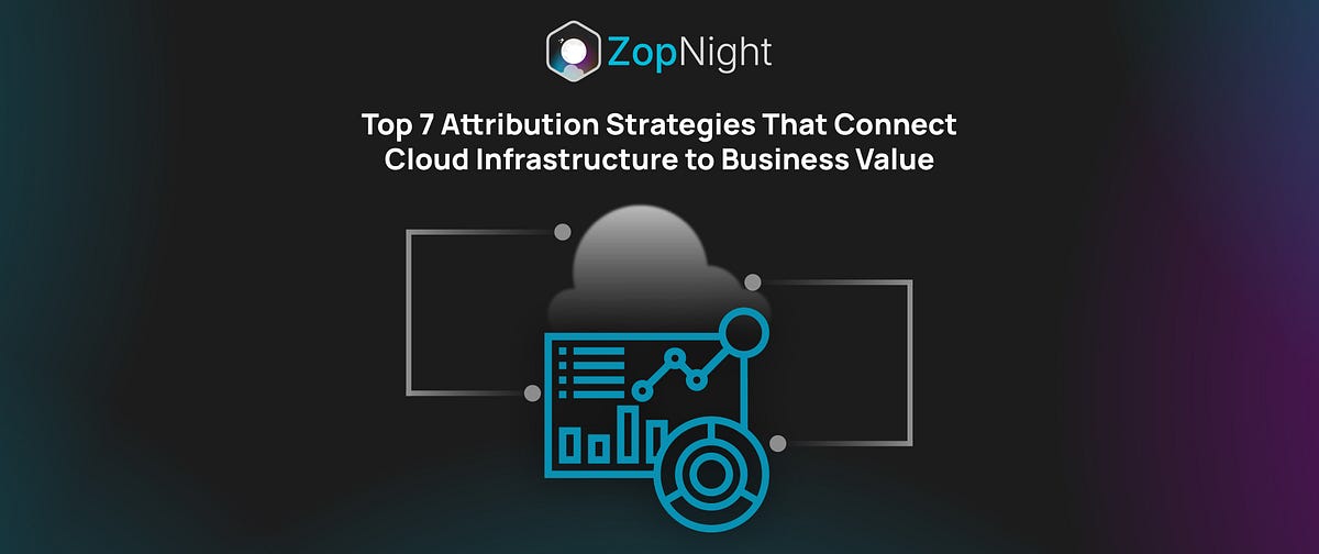 Top 7 Attribution Strategies That Connect Cloud Infrastructure to ...