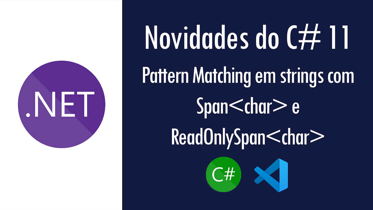Novidades do C# 11: Pattern Matching em strings com Span e ReadOnlySpan | by Renato Groffe | Medium