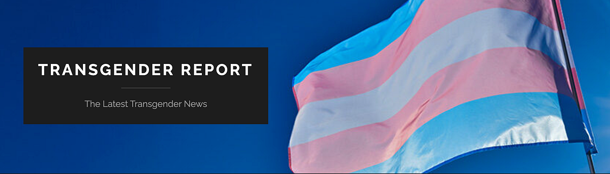 Transgender Report — for your daily transgender news | by Jack Molay ...