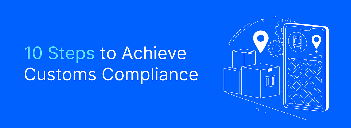 10 Steps to Achieve Customs Compliance | by iCustoms ai | Medium