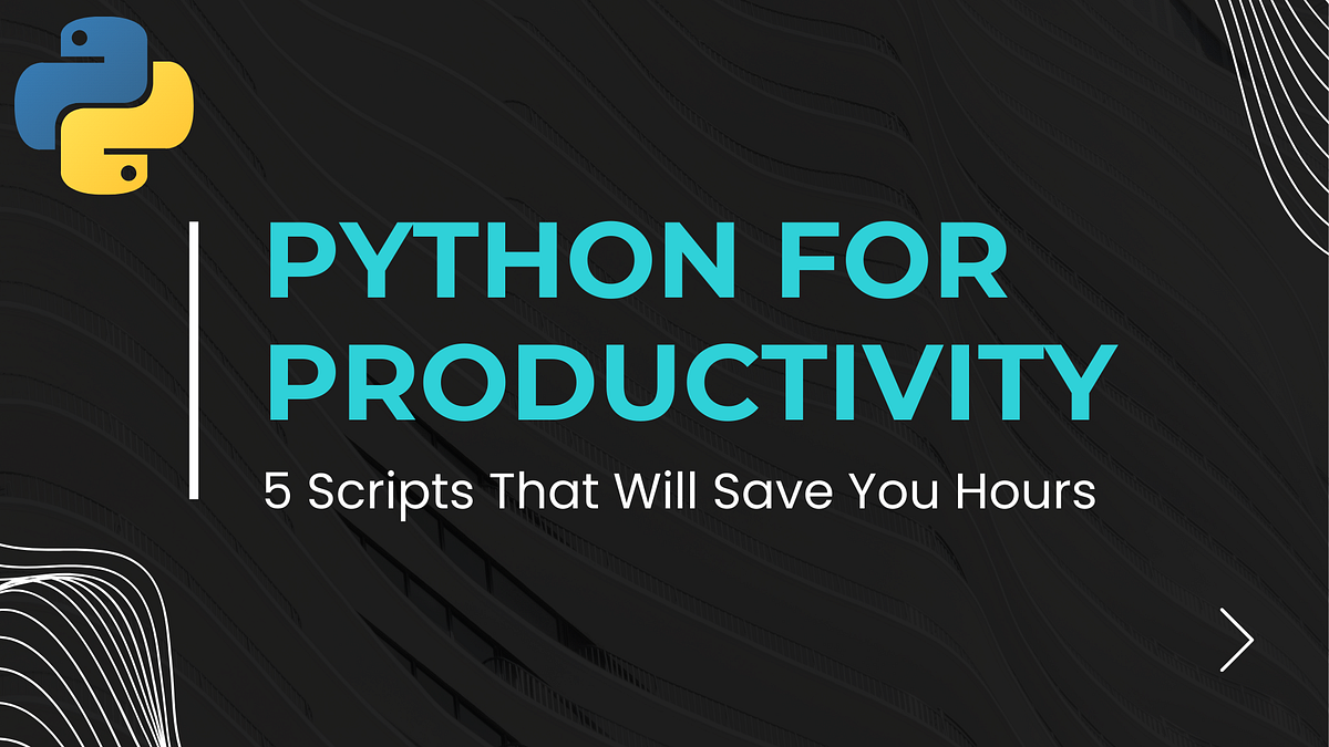 Python for Productivity: 5 Scripts That Will Save You Hours | by Vijay | Dev Genius