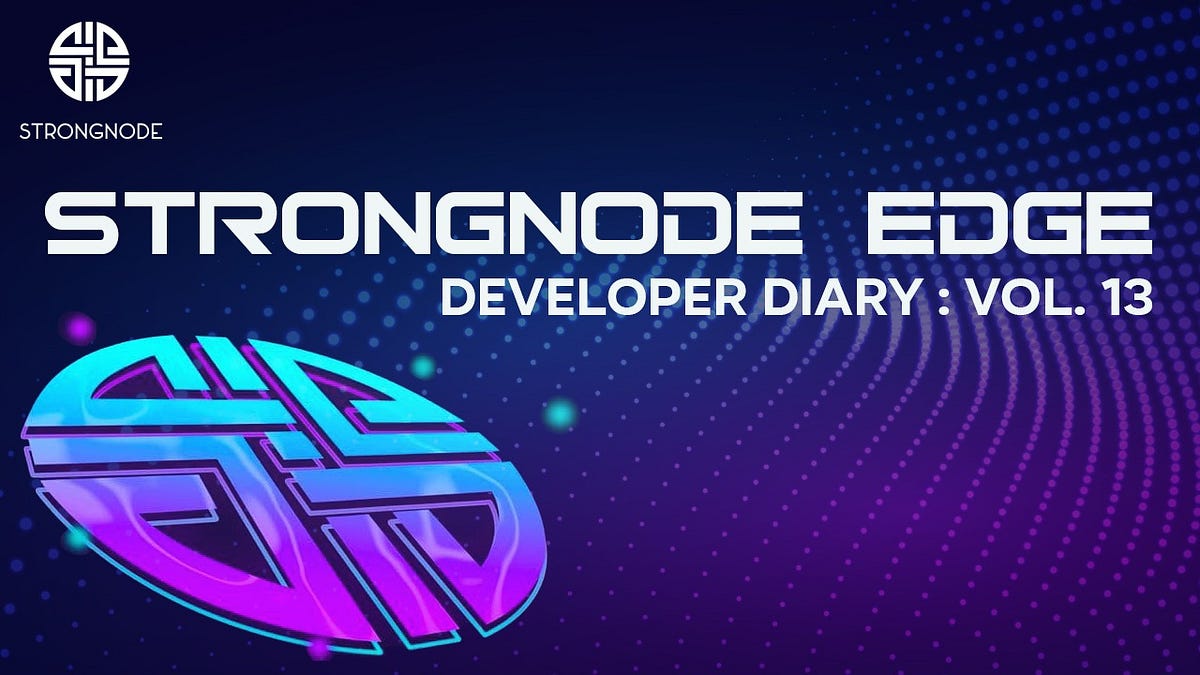 StrongNode Edge Developer Diaries Issue #13 | by StrongNode | StrongNode | Medium
