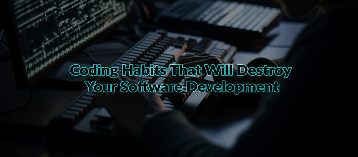 Coding Habits That Will Destroy Your Software Development | by Lena Tyson | Medium