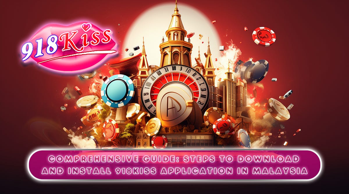 Comprehensive Guide: Steps to Download and Install 918Kiss Application in Malaysia | by 918kiss ...