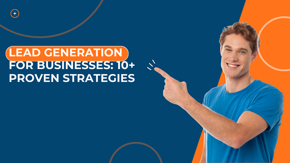 Lead Generation for Businesses: 10+ Proven Strategies | by Alex Mercer ...