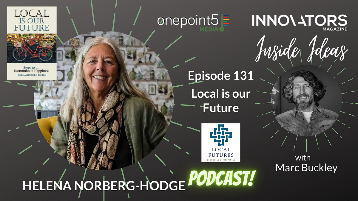 Helena Norberg-Hodge on Inside Ideas | by Marc Buckley | Inside Ideas ...