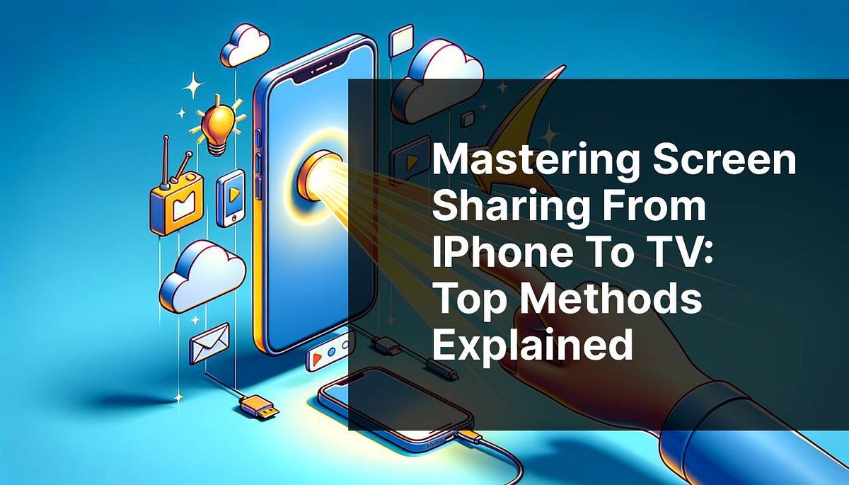 Mastering Screen Sharing from iPhone to TV: Top Methods Explained | by ...
