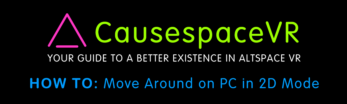 AltspaceVR 101: “2D Mode” on PC (Classic Mode) | by Cause ...