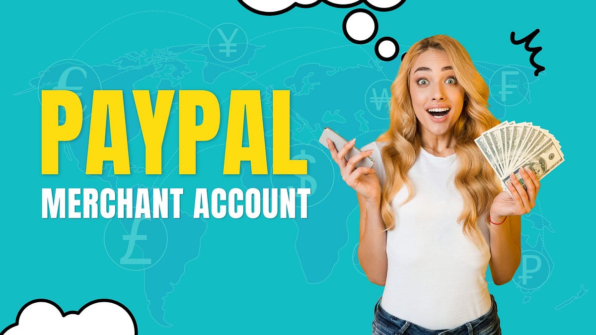 Why Every Business Needs a PayPal Merchant Account and How to Get ...